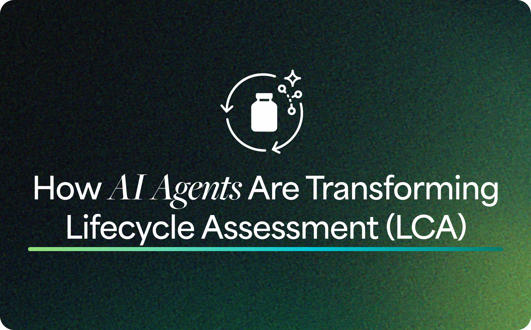 Lifecycle Assessment (LCA): How AI Agents Are Transforming Product ...